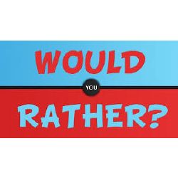 Would you rather? - Survey | Quotev