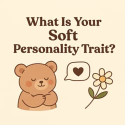 What Is Your Soft Personality Trait? - Quiz | Quotev