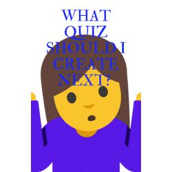 What quiz should I create next? - Survey | Quotev