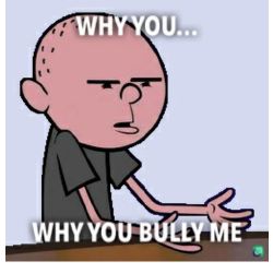 why you bully me by doing this? - Quiz | Quotev