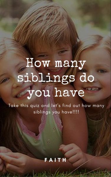 How many siblings do you have? - Quiz | Quotev