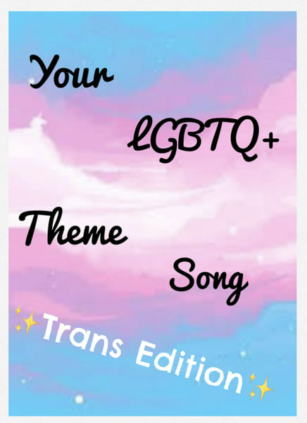 What is Your LGBTQ+ Theme Song? (Trans Edition) - Quiz | Quotev