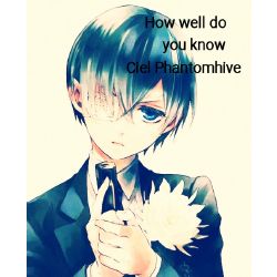How well do you know Ciel Phantomhive - Test