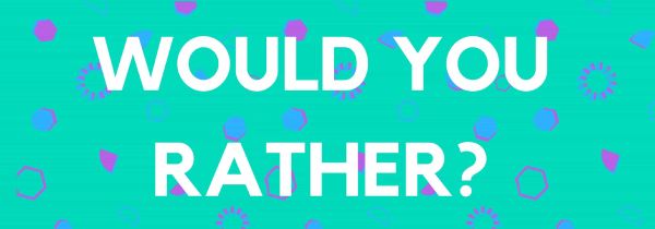 Would You Rather! - Survey