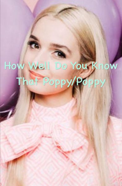 How Well Do You Know That Poppy? - Test
