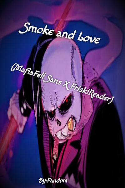 Smoke and Love (Mafiafell sans x Frisk!Reader)