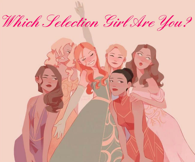 Which Selection Girl Are You? - Quiz | Quotev