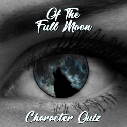 Of The Full Moon: Character Quiz - Quiz | Quotev