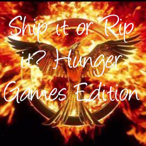 Ship it or Rip it? - Hunger Games - Survey