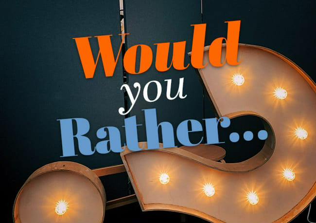 Would you rather... - Survey | Quotev