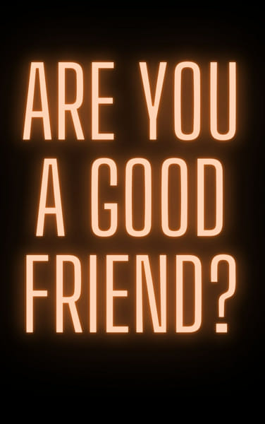 Are YOU a good friend? - Quiz | Quotev