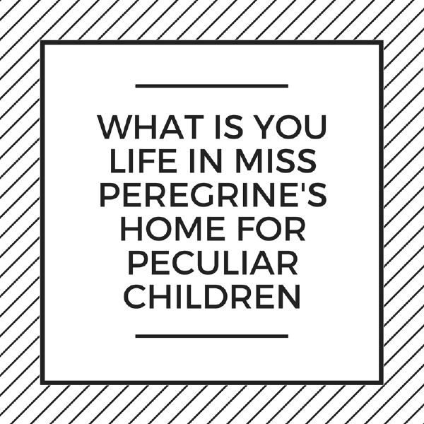 What Is Your Life In Miss Peregrine's home for peculiar children - Quiz ...