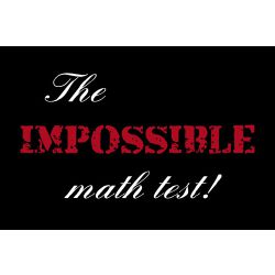 The Impossible Math Test - Test | Quotev