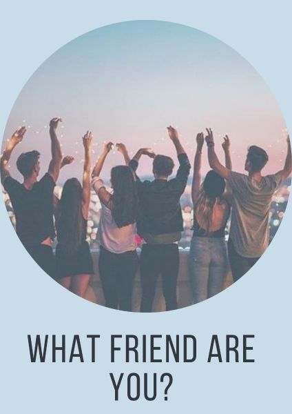 What Friend Are You? - Quiz | Quotev
