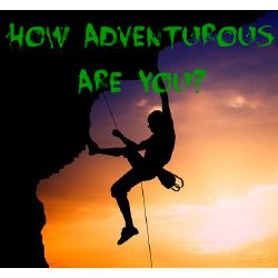 How Adventurous are you? - Quiz | Quotev