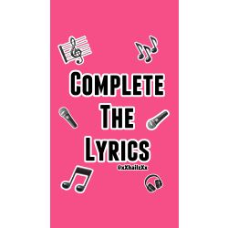 Complete the Lyrics! - Test | Quotev